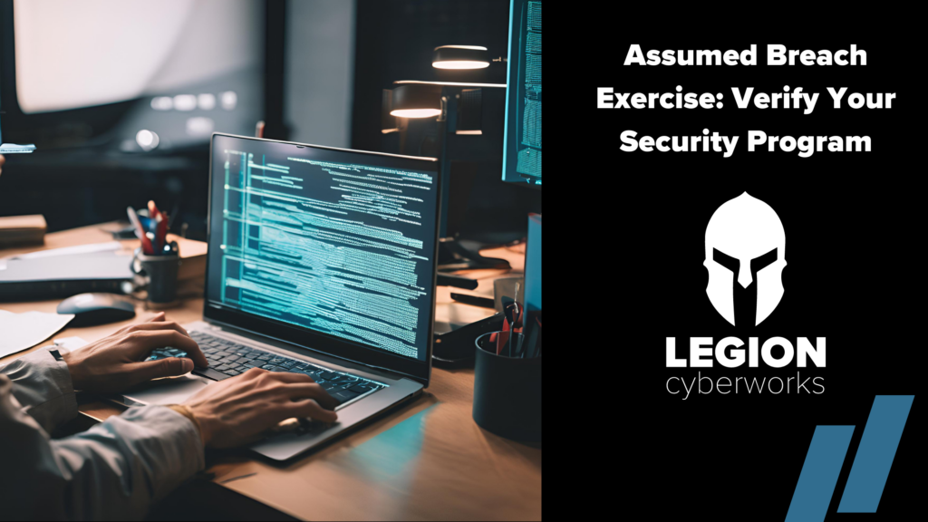 Assumed Breach Exercise: Verify Your Security Program | Legion Cyberworks